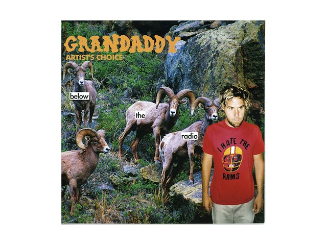 Grandaddy - Artist`s Choice: Below The Radio