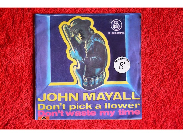 John Mayall - Don`t Pick A Flower / Don`t Waste My Time