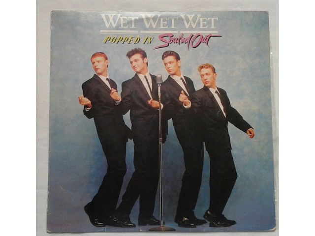 WET WET WET - POPPED IN SOULED OUT