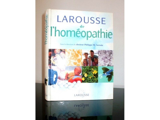 Larousse de I`homeopathie, P.M.Servais ,novo