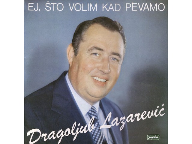 Dragoljub Lazarević -  Ej, Što Volim Kad Pevamo