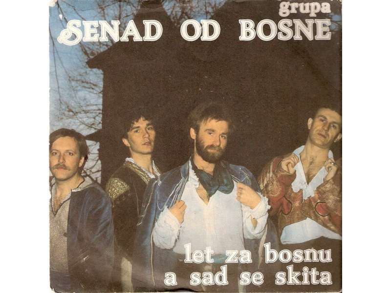 Senad Od Bosne - A Sad Se Skita / Let Za Bosnu