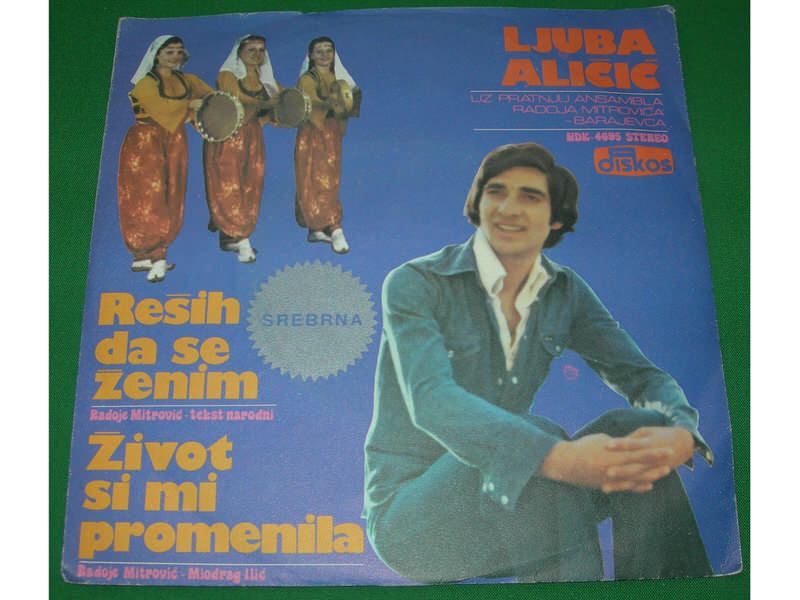 Ljuba Aličić - Reših Da Se Ženim / Život Si Mi Promenila