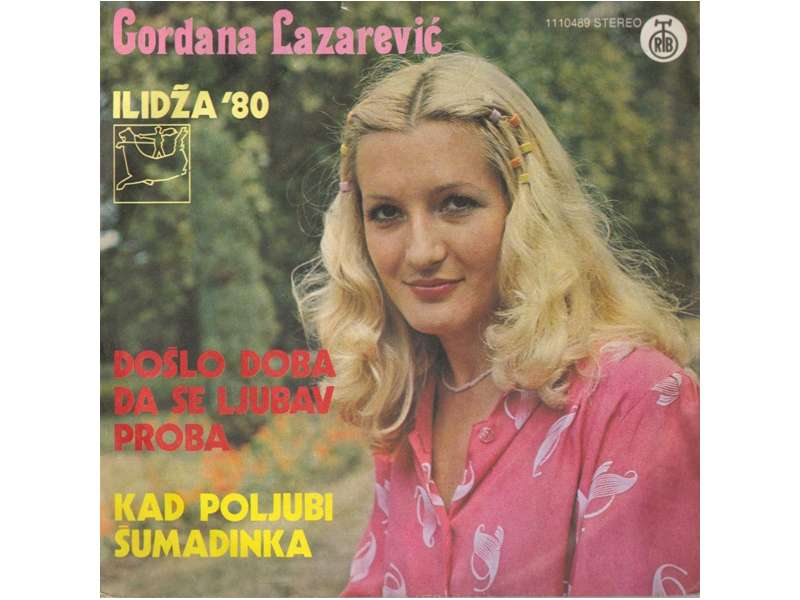 Gordana Lazarević - Došlo Doba Da Se Ljubav Proba / Kad Poljubi Šumadinka