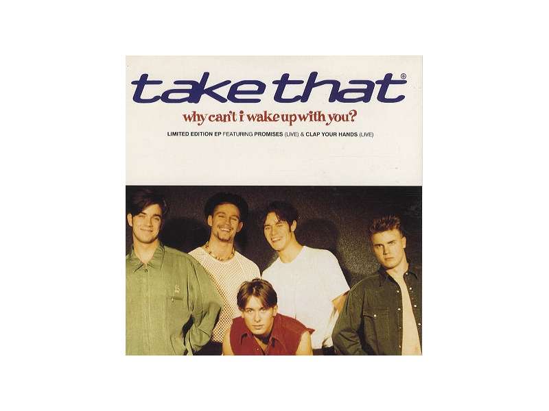 Take That - Why Can`t I Wake Up With You?