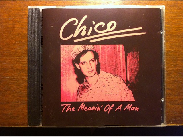 Chico - THE MEANIN` OF A MAN