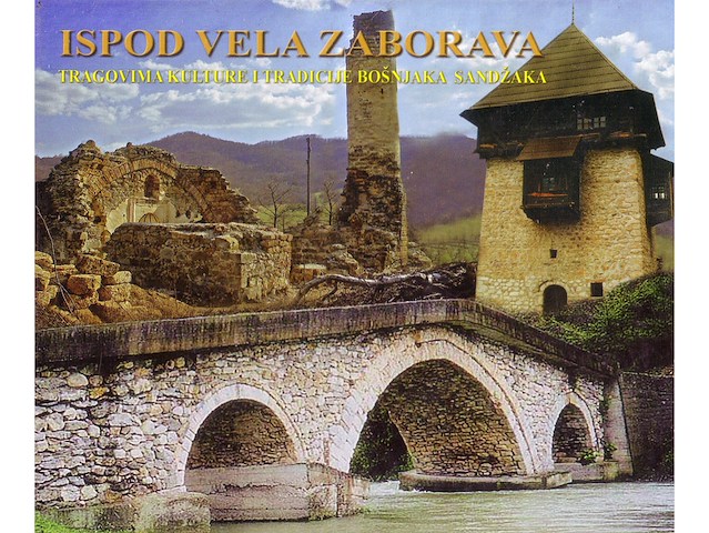 Ispod Vela Zaborava - Tragom Kulture i Tradicije Bošnja