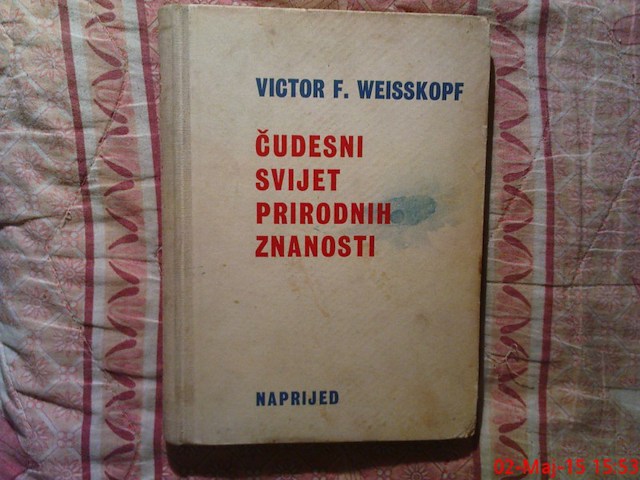 VICTOR F. WEISSKOPF-CUDESNI SVIJET PRIRODNIH ZNANONOSTI