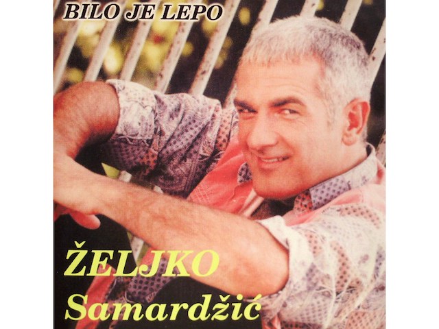 Željko Samardžić - Bilo je lepo