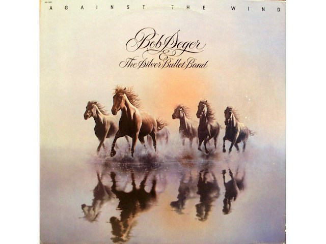 Bob Seger And The Silver Bullet Band - Against The Wind