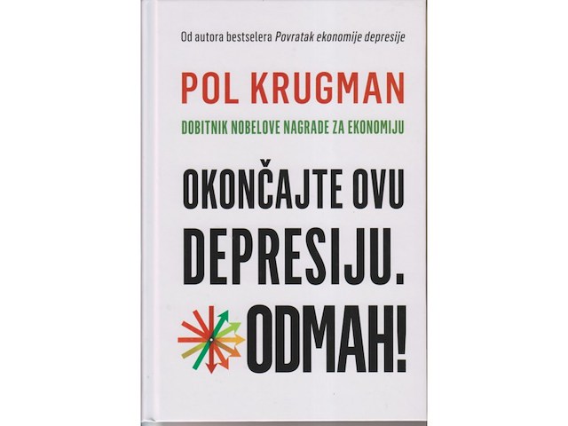OKONČAJTE OVU DEPRESIJU. ODMAH! Krugman, Nobel 2008.