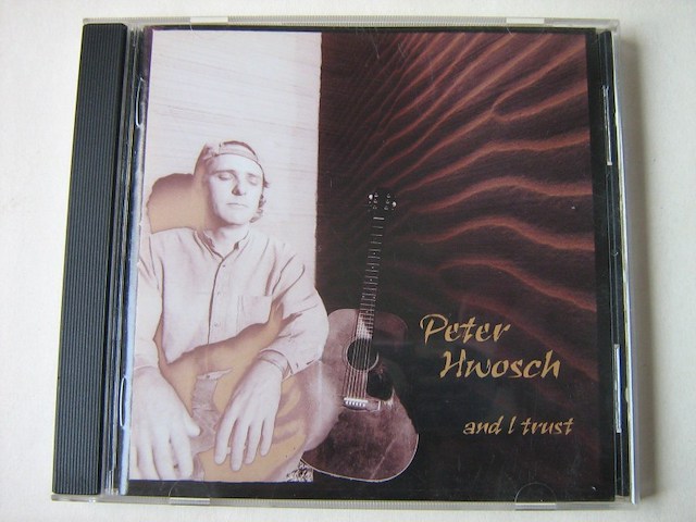 Peter Hwosch - And i trust