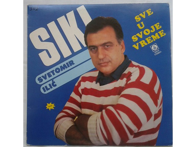 SVETOMIR  ILIC  SIKI  -  Sve  U  Svoje  Vreme