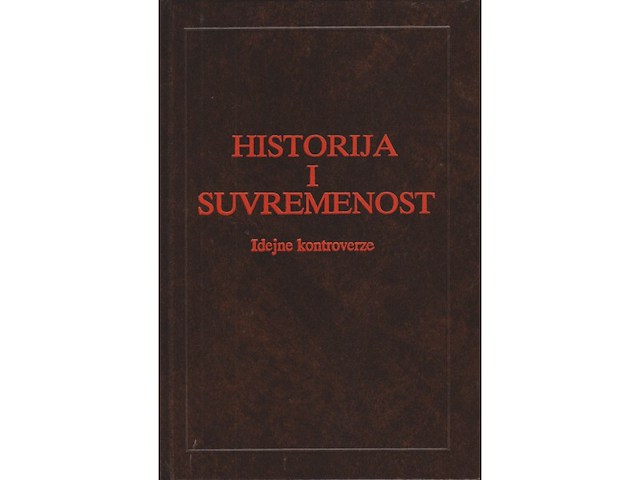 HISTORIJA I SUVREMENOST Idejne kontroverze