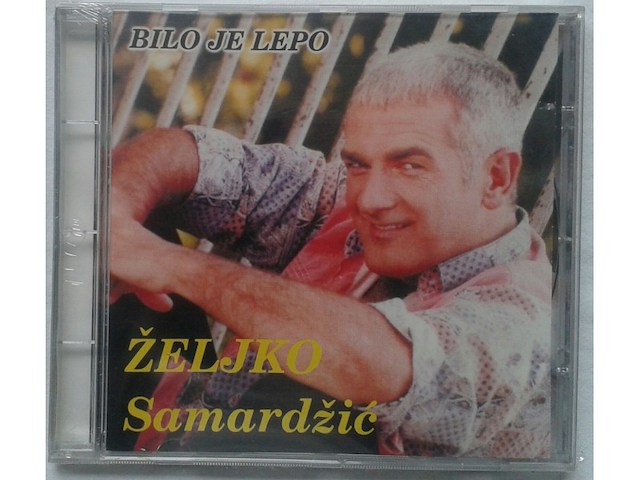 ZELJKO SAMARDZIC - BILO JE LEPO