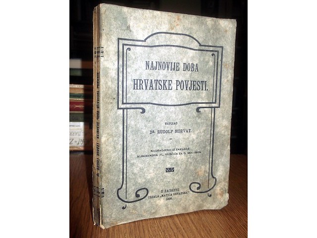 NAJNOVIJE DOBA HRVATSKE POVJESTI - dr R. Horvat (1906)