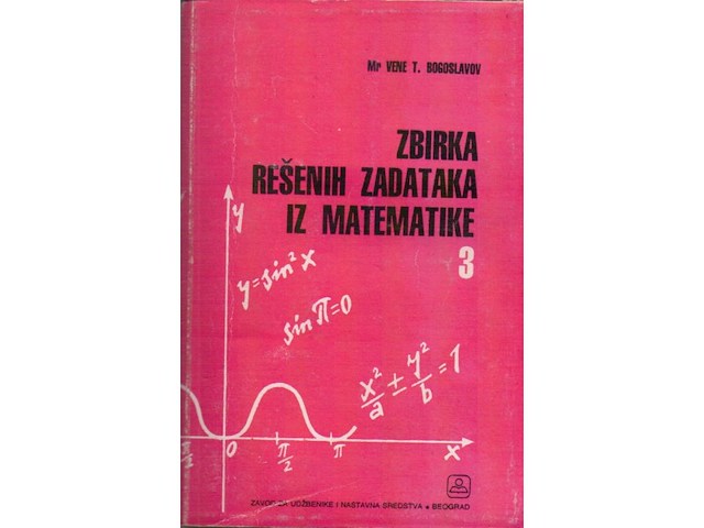 Zbirka rešenih zadataka iz matematike 3-V. Bogoslavov