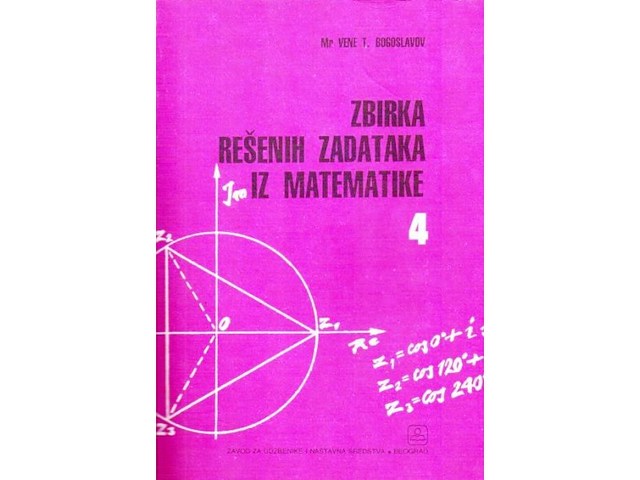 Zbirka rešenih zadataka iz matematike 4-V. Bogoslavov