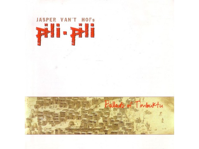 Jasper Van`t Hofs - pili-pili Ballads of Timbuktu