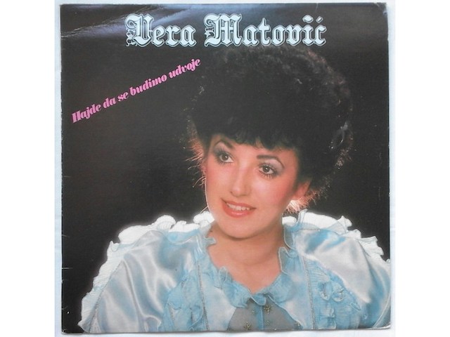 VERA  MATOVIC  -  Hajde da se budimo udvoje