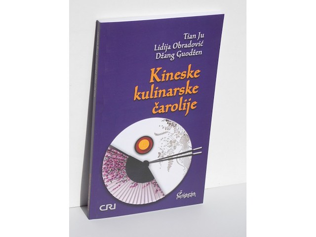 Kineske kulinarske čarolije * Tian Ju, Lidija Obradović