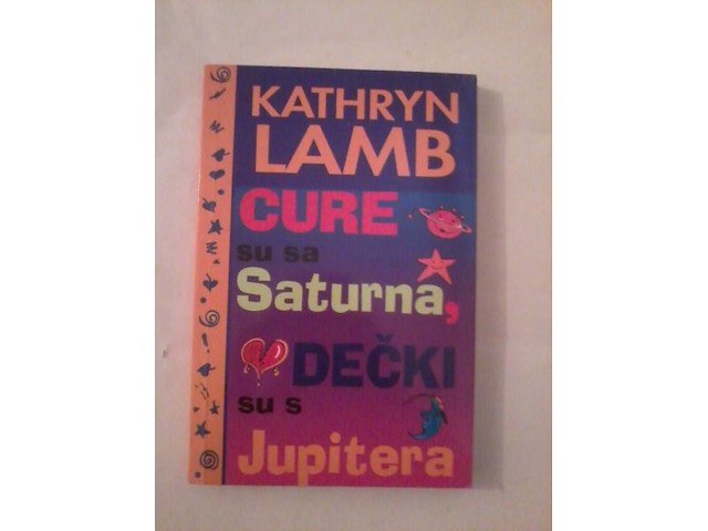 Cure su sa Saturna, dečki su s Jupitera - Kathryn Lamb